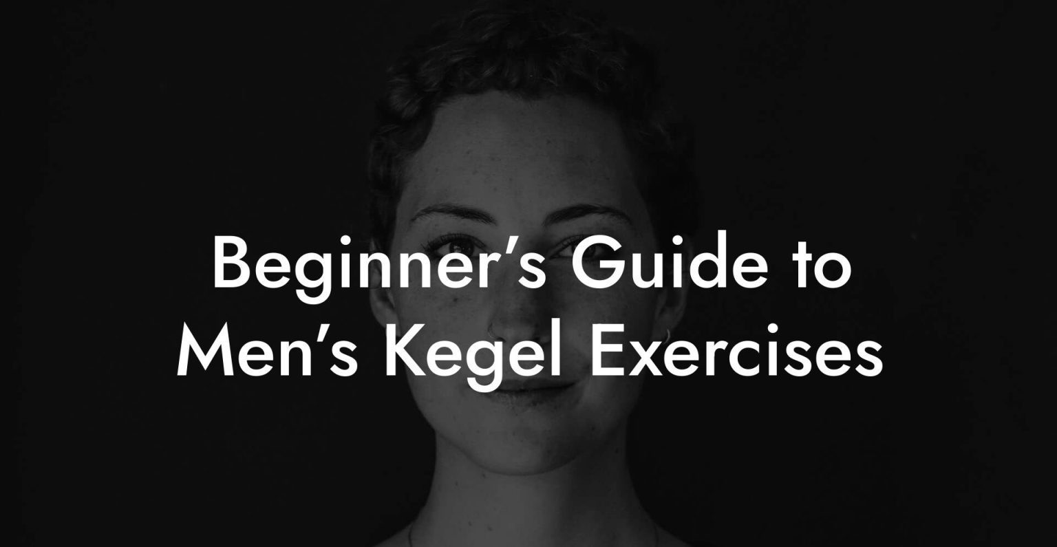 Beginner’s Guide to Men’s Kegel Exercises