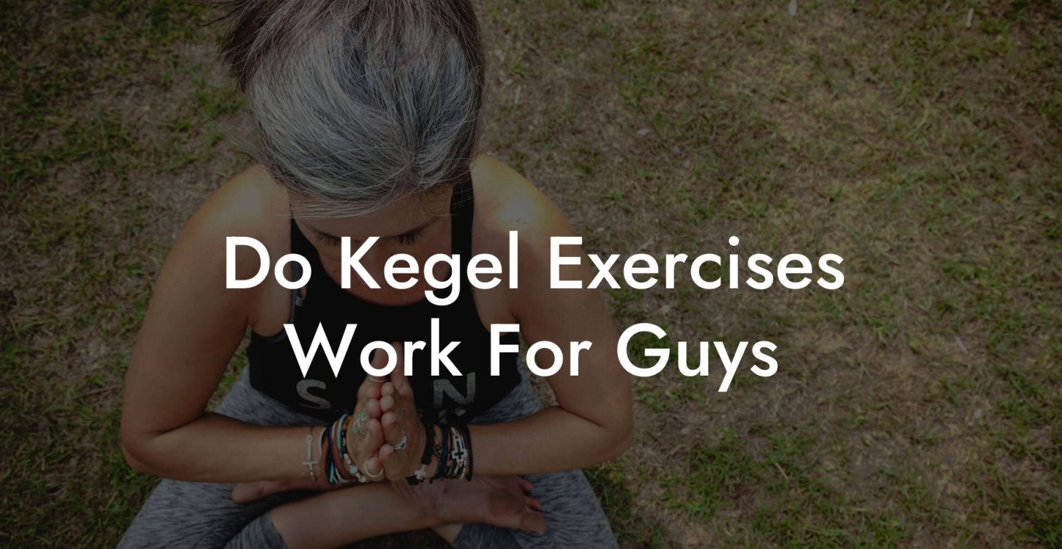Do Kegel Exercises Work For Guys