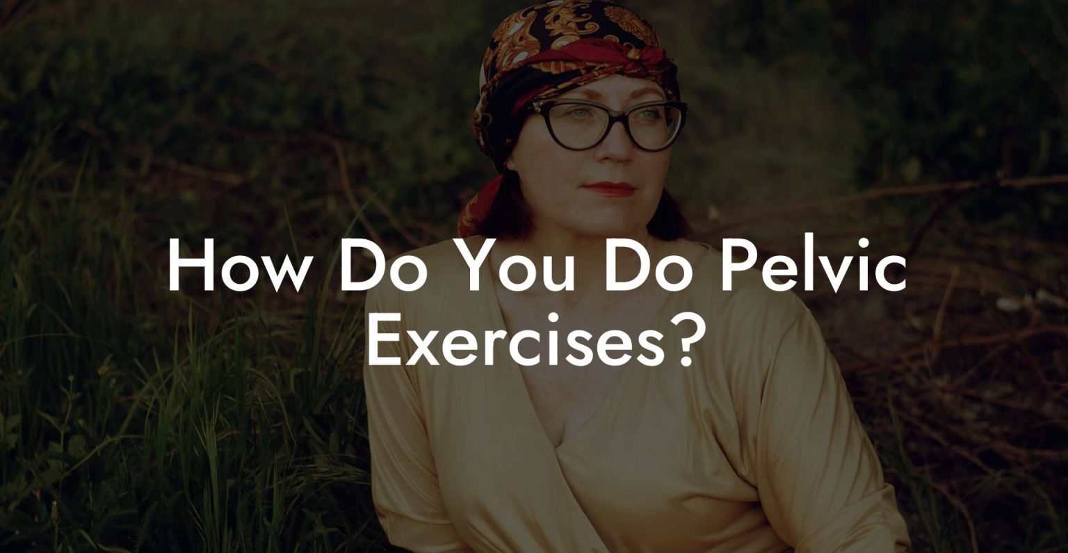 How Do You Do Pelvic Exercises? - Pelvic Floor Therapy | Exercises ...
