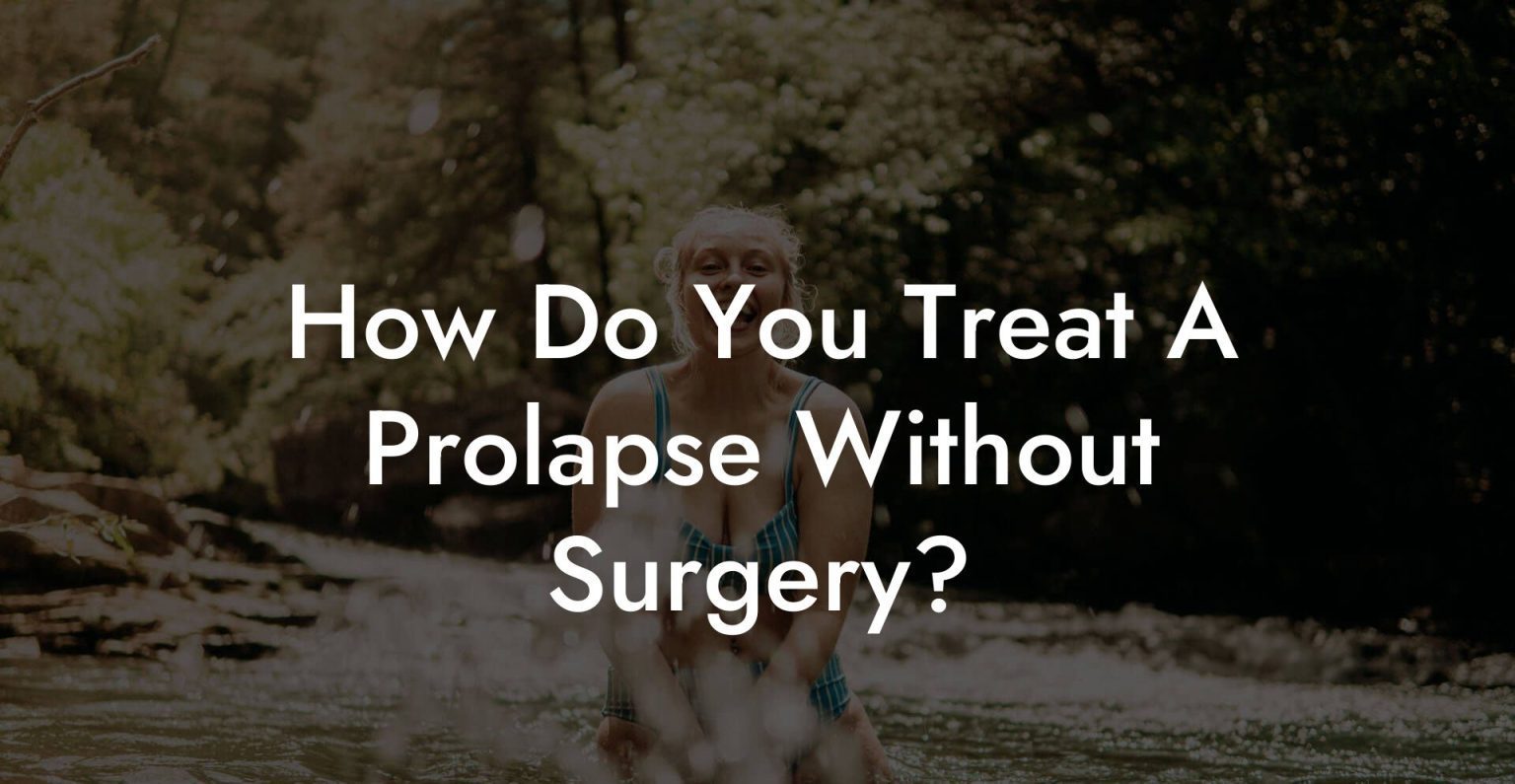 How Do You Treat A Prolapse Without Surgery Glutes Core And Pelvic Floor