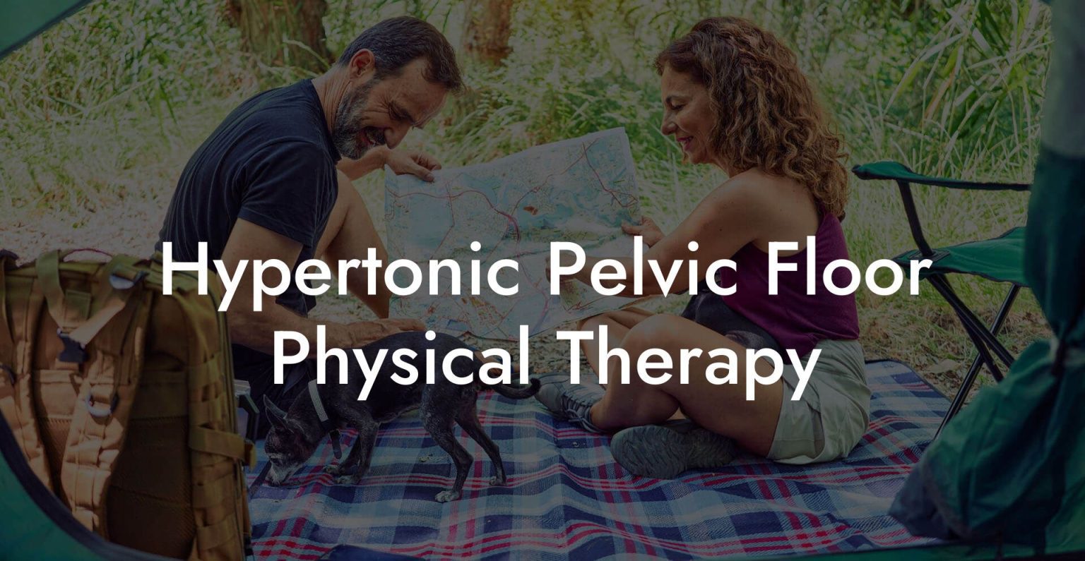Hypertonic Pelvic Floor Physical Therapy - Pelvic Floor Therapy ...