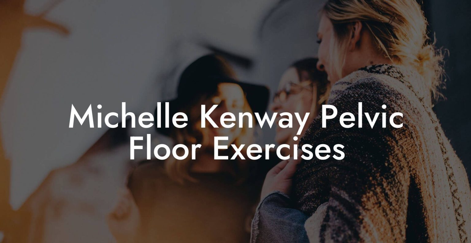 Michelle Kenway Pelvic Floor Exercises - Pelvic Floor Therapy ...