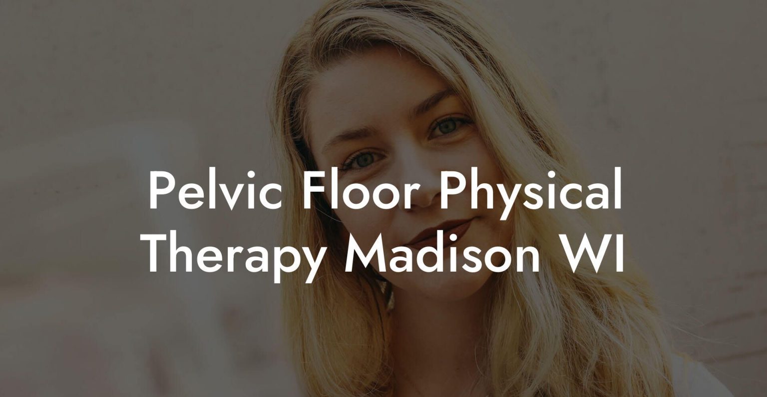 Pelvic Floor Physical Therapy Madison WI - Pelvic Floor Therapy | Exercises | Workouts