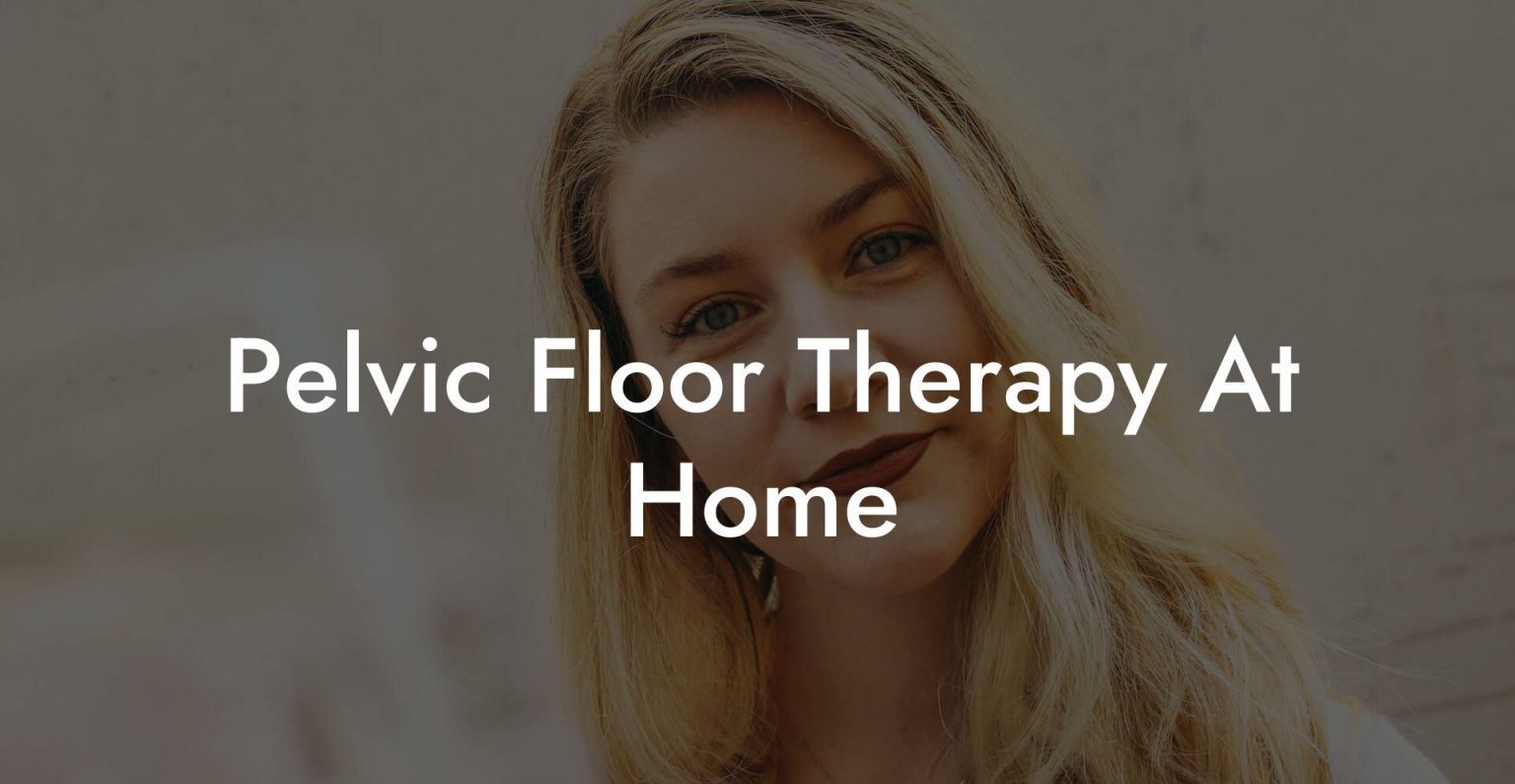 Pelvic Floor Therapy At Home Glutes Core And Pelvic Floor