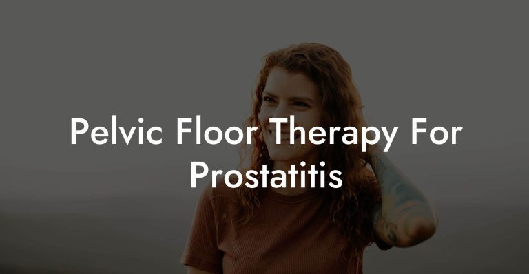 Pelvic Floor Therapy For Prostatitis - Pelvic Floor Therapy | Exercises ...