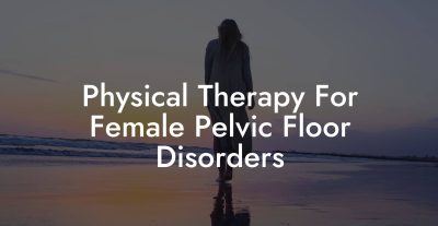 Physical Therapy For Female Pelvic Floor Disorders - Pelvic Floor ...