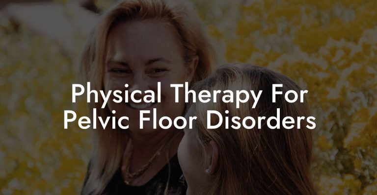 Physical Therapy For Pelvic Floor Disorders - Pelvic Floor Therapy ...