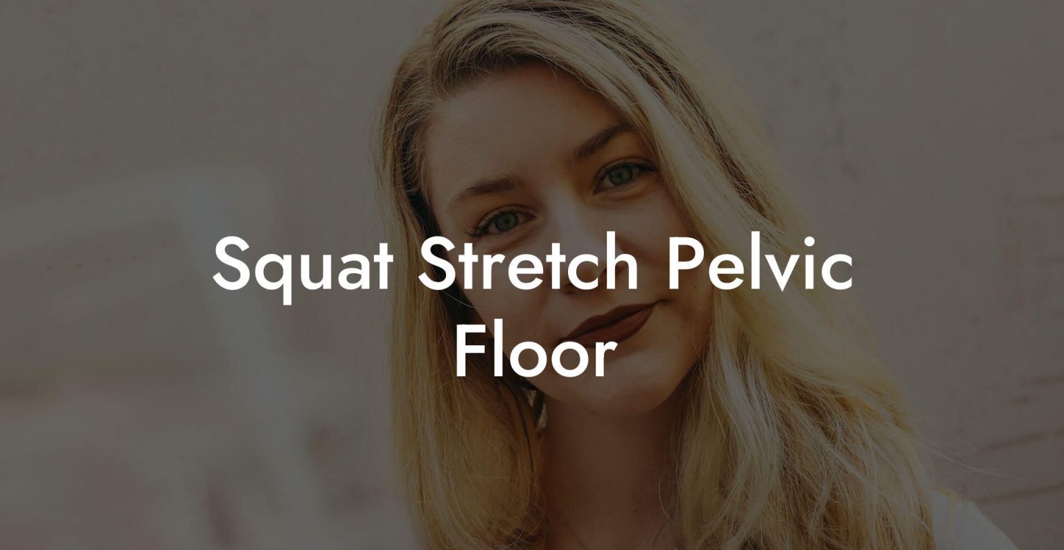 Squat Stretch Pelvic Floor