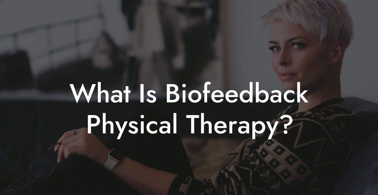 What Is Biofeedback Physical Therapy? - Pelvic Floor Therapy ...