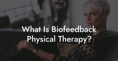 What Is Biofeedback Physical Therapy? - Pelvic Floor Therapy ...