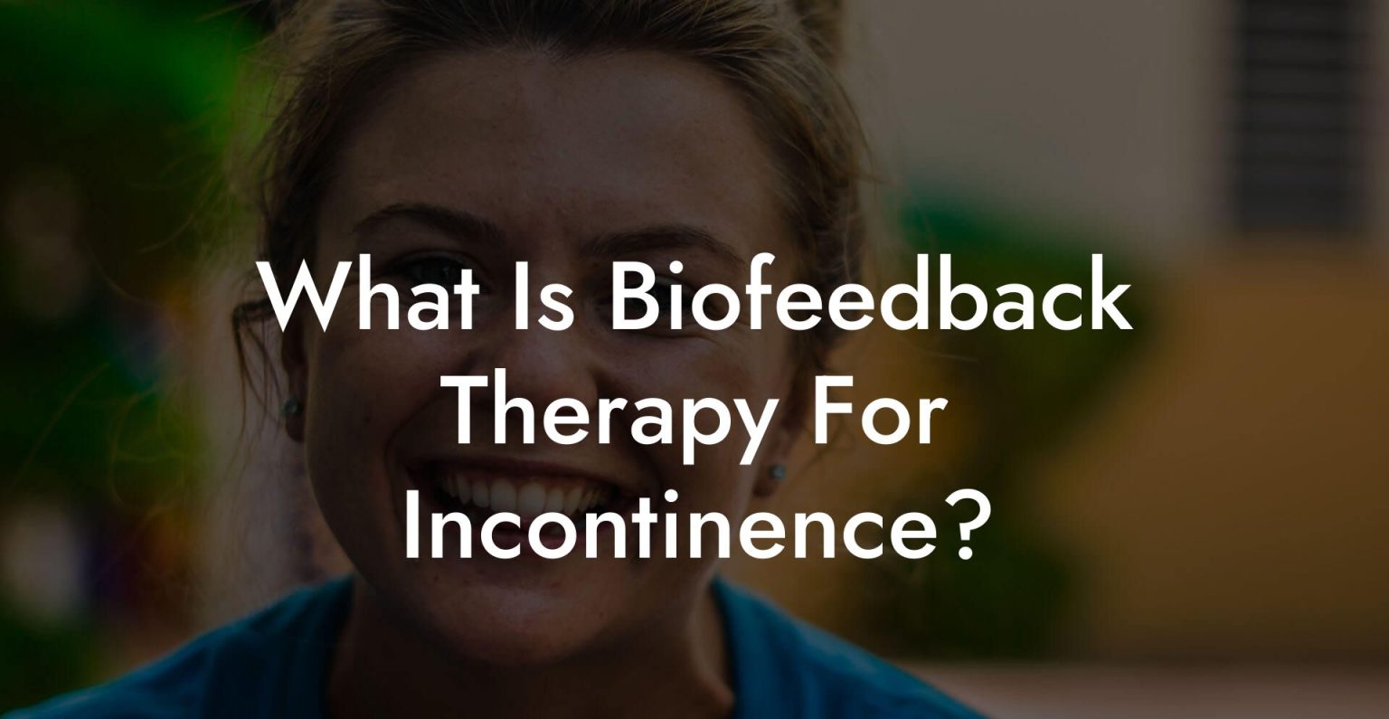 What Is Biofeedback Therapy For Incontinence? - Pelvic Floor Therapy ...